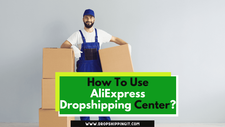 How To Use AliExpress Dropshipping Center – Dropshippingit