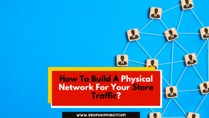 How To Build A Physical Network To Increase Store Traffic